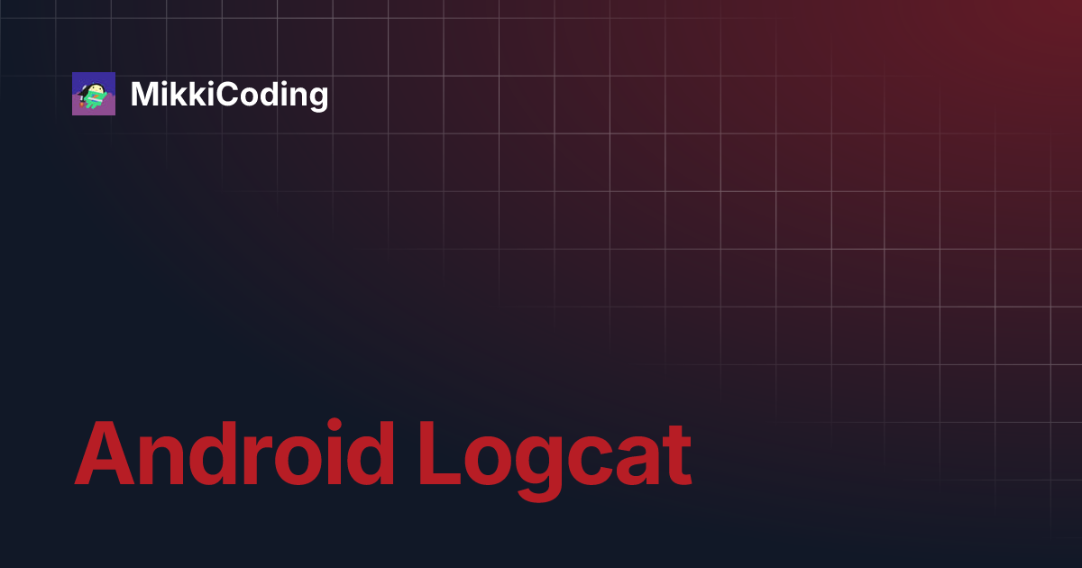 Android Logcat | MikkiCoding