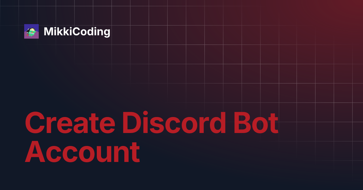 Create Discord Bot Account | MikkiCoding